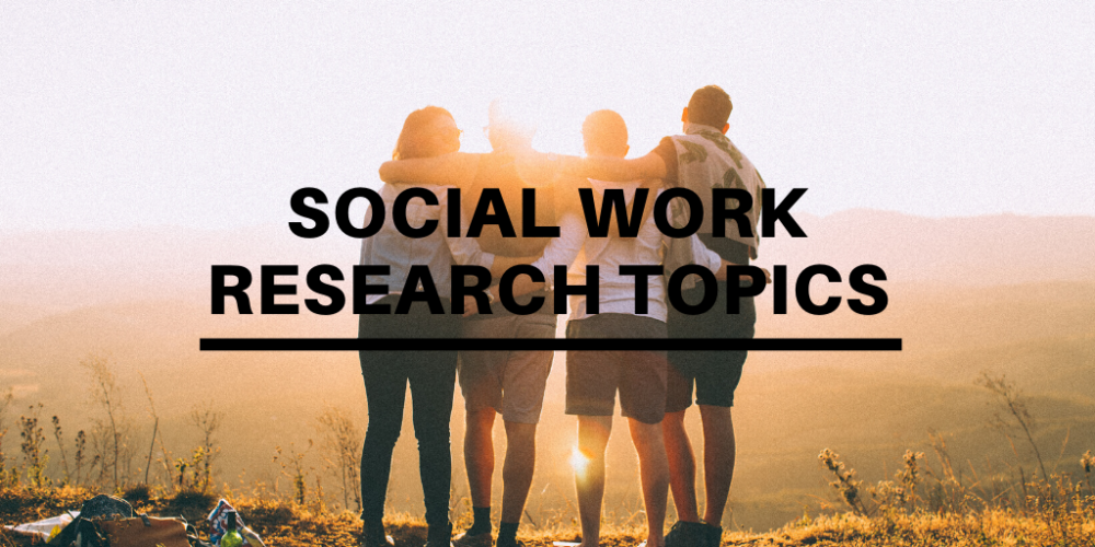 Social Work Research Topics Interesting Ideas For Your Research Paper