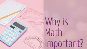 Why Is Math Important? What Is Mathematics For Us?
